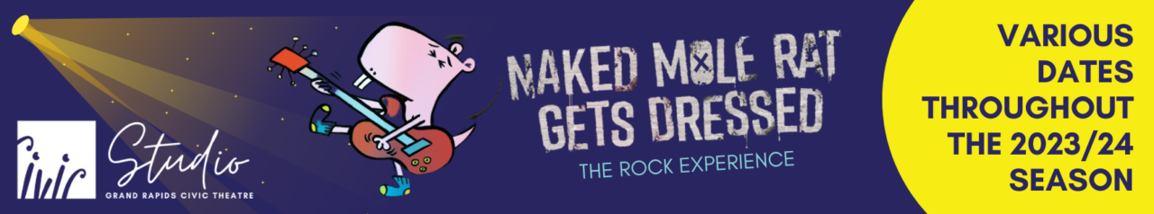 Naked Mole Rat Gets Dressed - Grand Rapids Civic Theatre